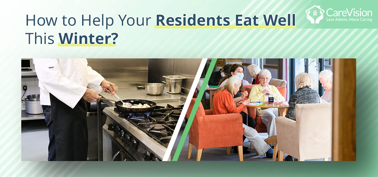 How To Help Your Residents Eat Well This Winter? | CareVision