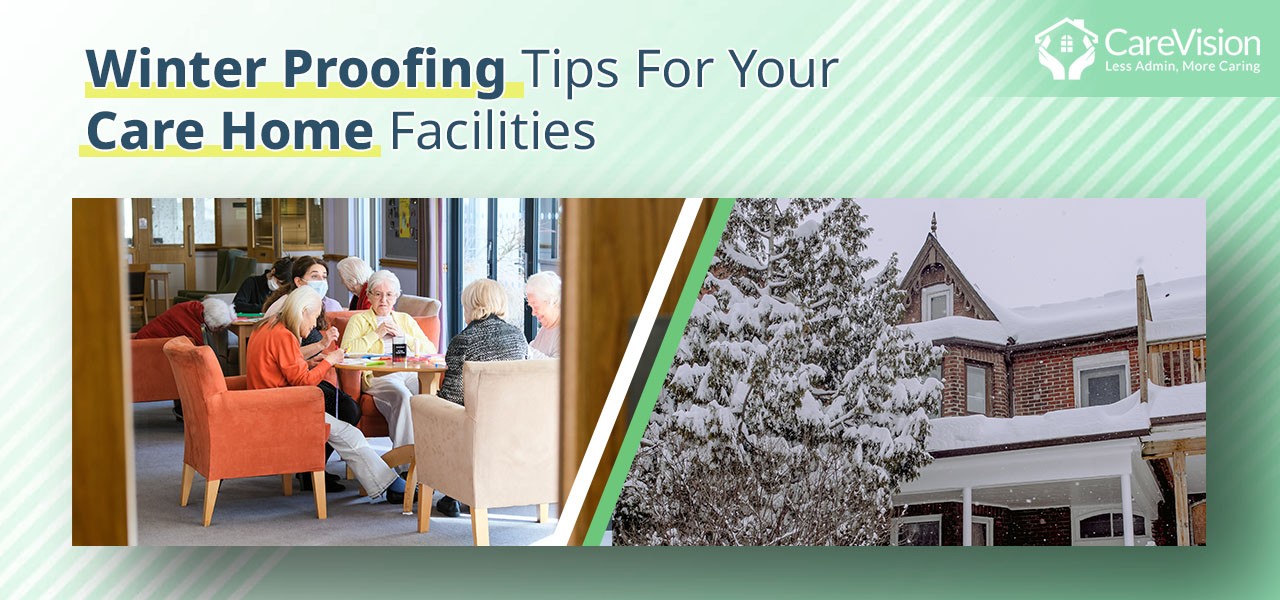 Winter Proofing Tips For Your Care Home Facilities | CareVision