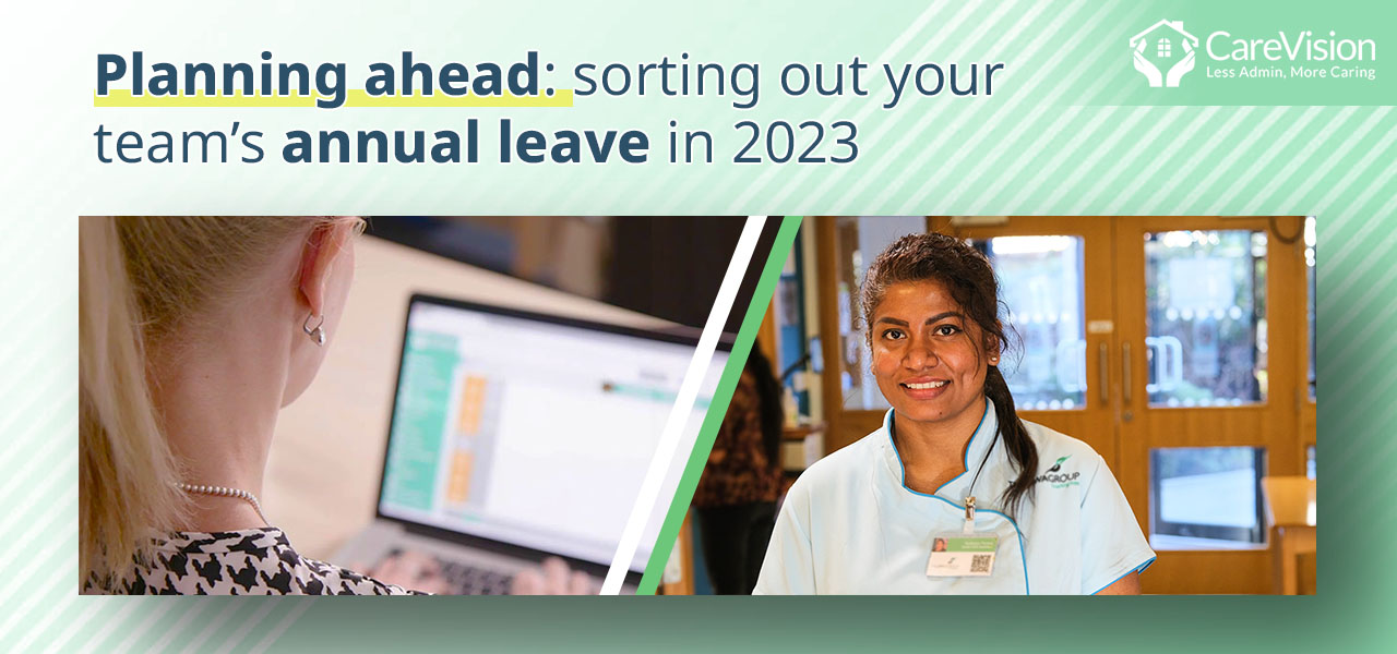 Planning Ahead: Sorting Out Your Team’s Annual Leave In 2023 | CareVision