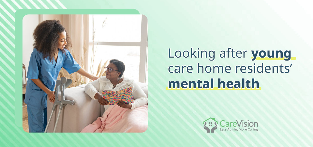 Looking After Young Care Home Residents’ Mental Health | CareVision