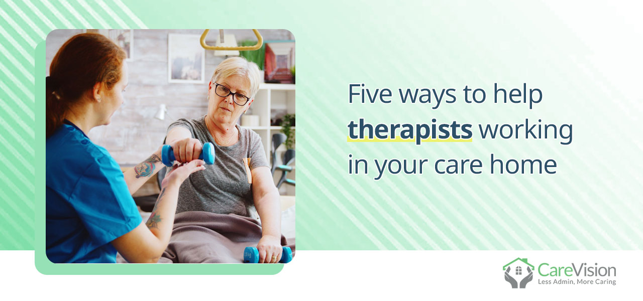 Five Ways To Help Therapists Working In Your Care Home | CareVision