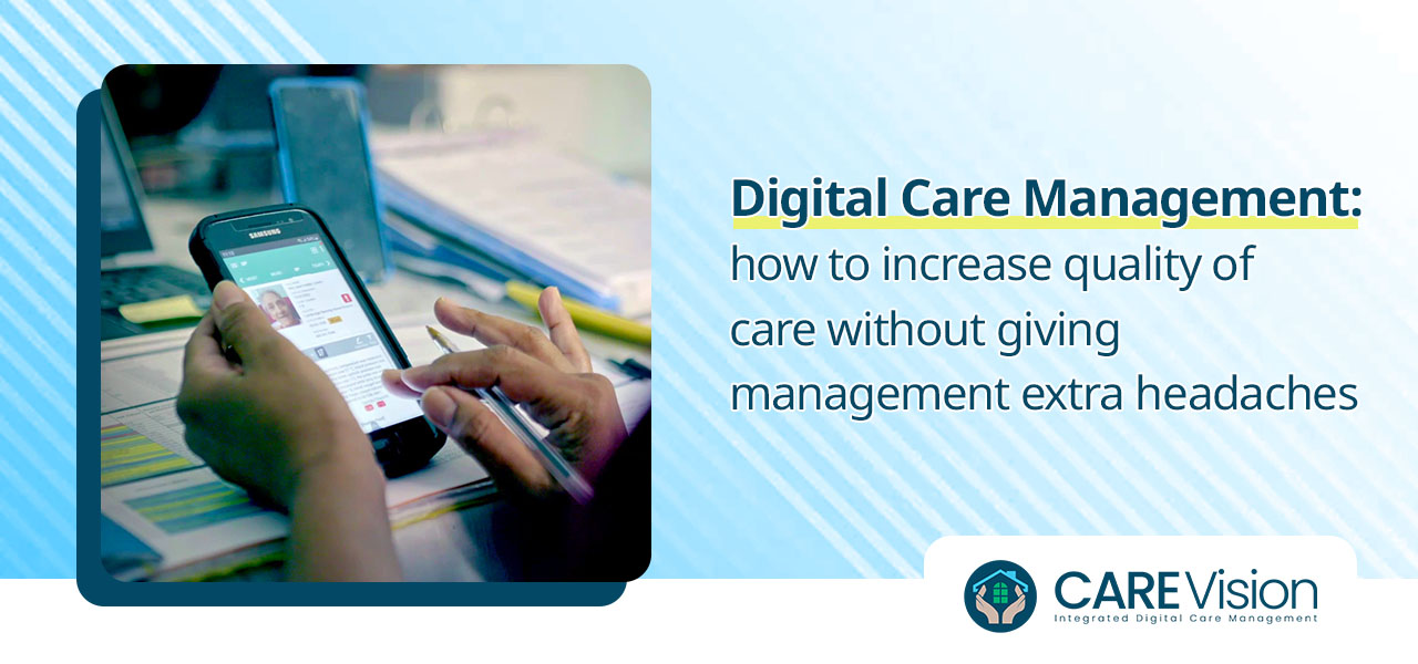Digital Care Management: How To Increase Quality Of Care Without Giving ...
