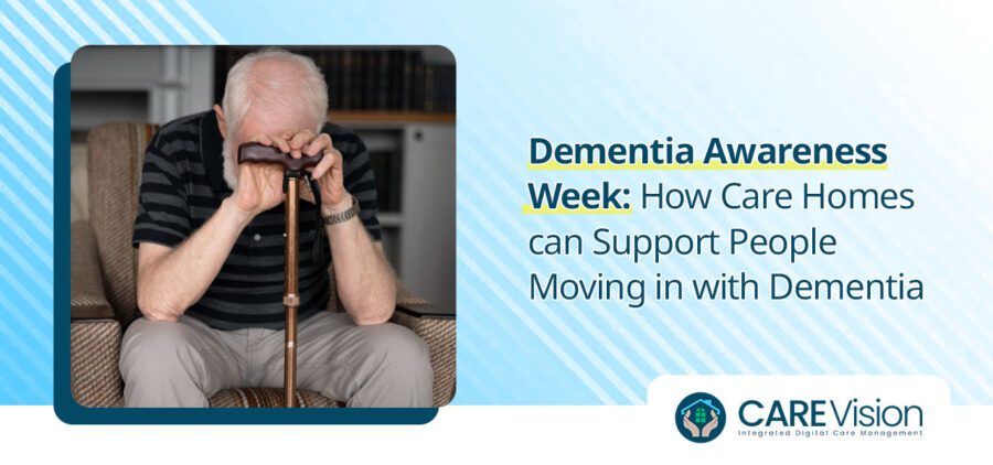 Dementia Awareness Week: How Care Homes Can Support People Moving In ...