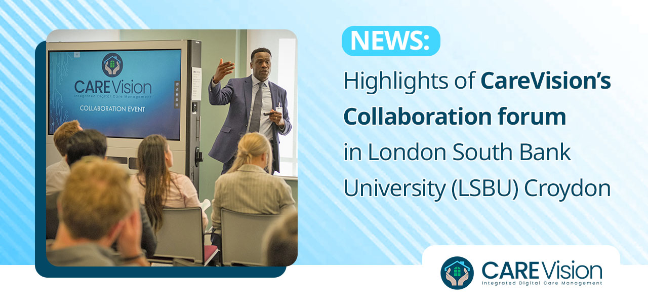 Highlights Of Care Vision’s Collaboration Forum In London South Bank ...