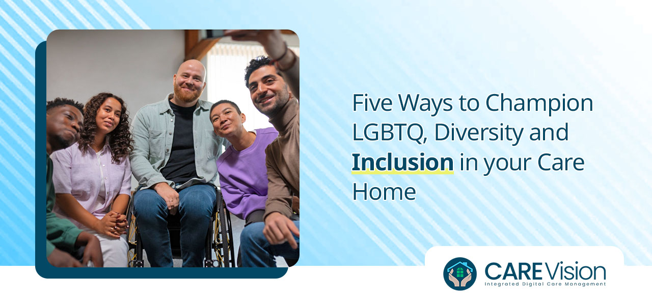 Five Ways To Champion LGBTQ, Diversity And Inclusion In Your Care Home ...