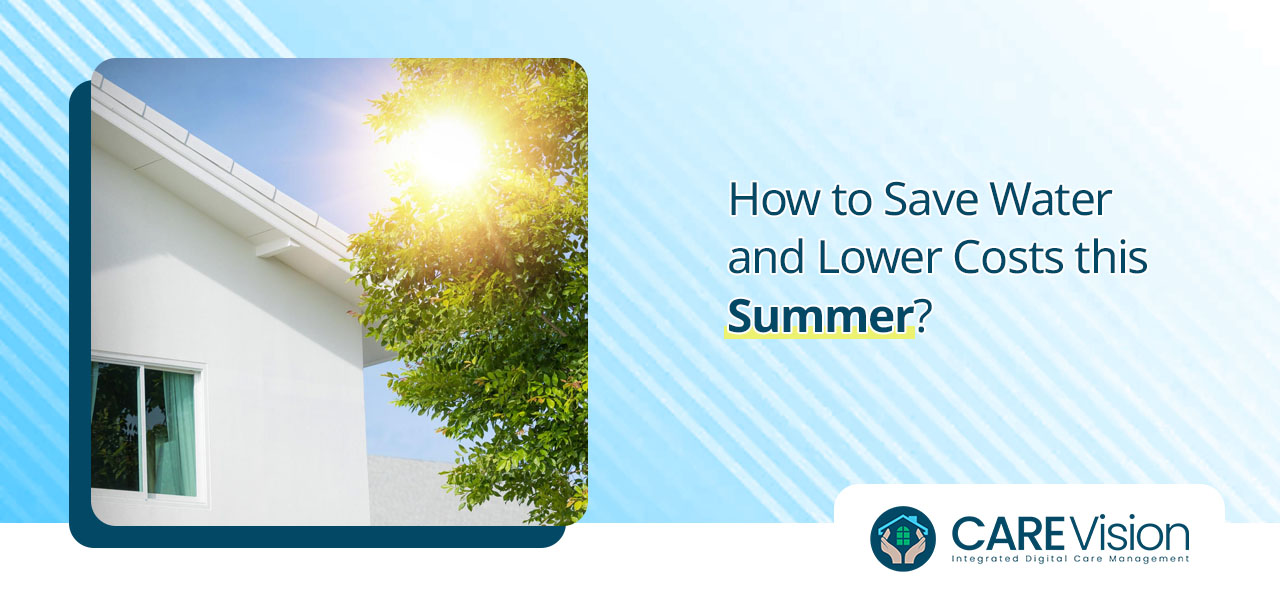 How To Save Water And Lower Costs This Summer? | CareVision