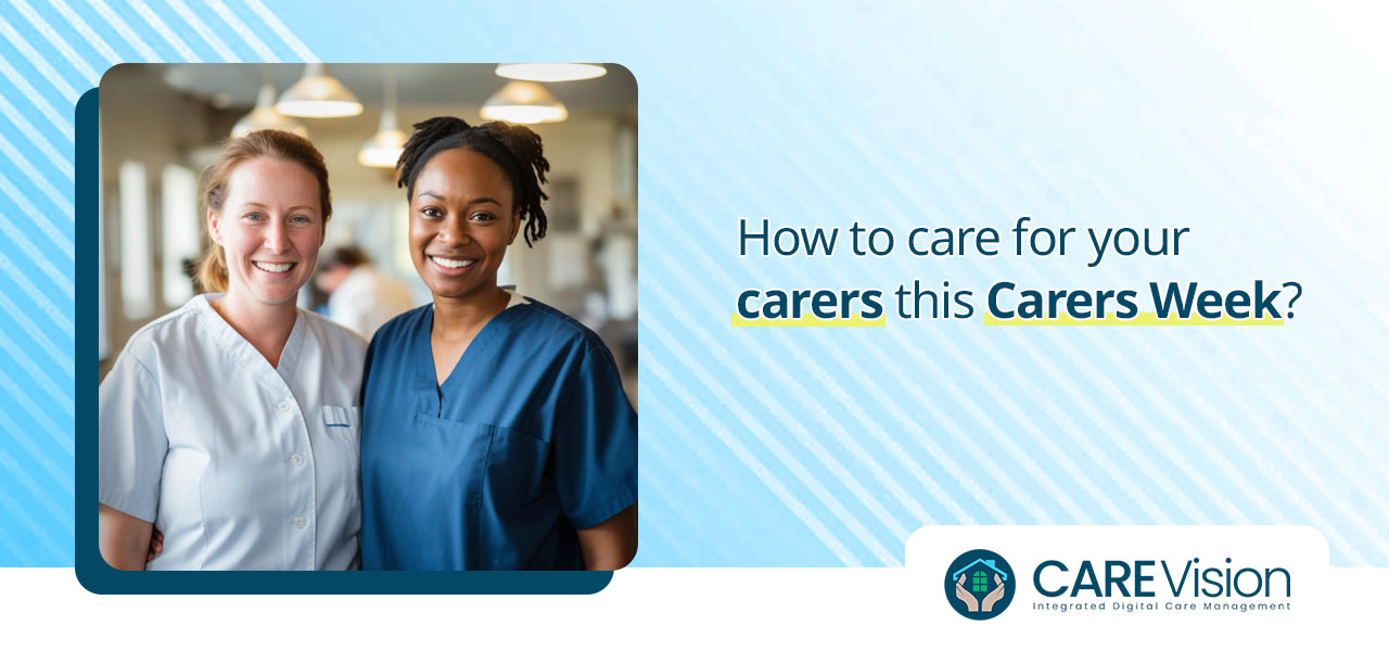 How To Care For Your Carers This Carers Week? | CareVision