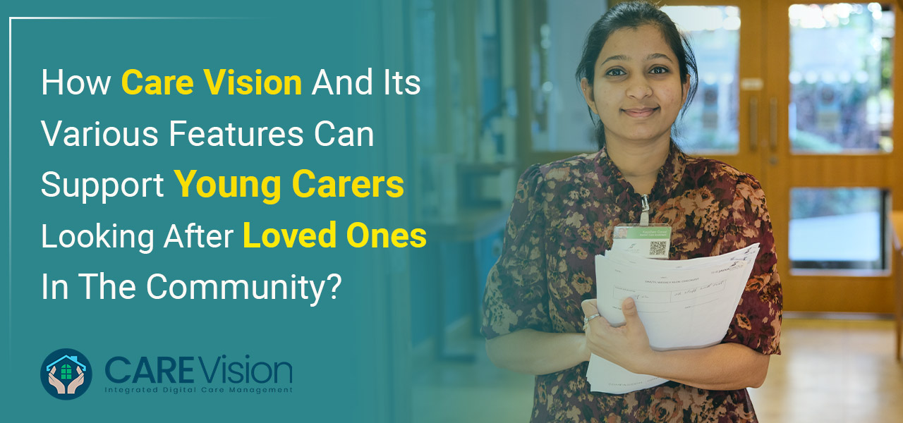How Care Vision And Its Various Features Can Support Young Carers ...