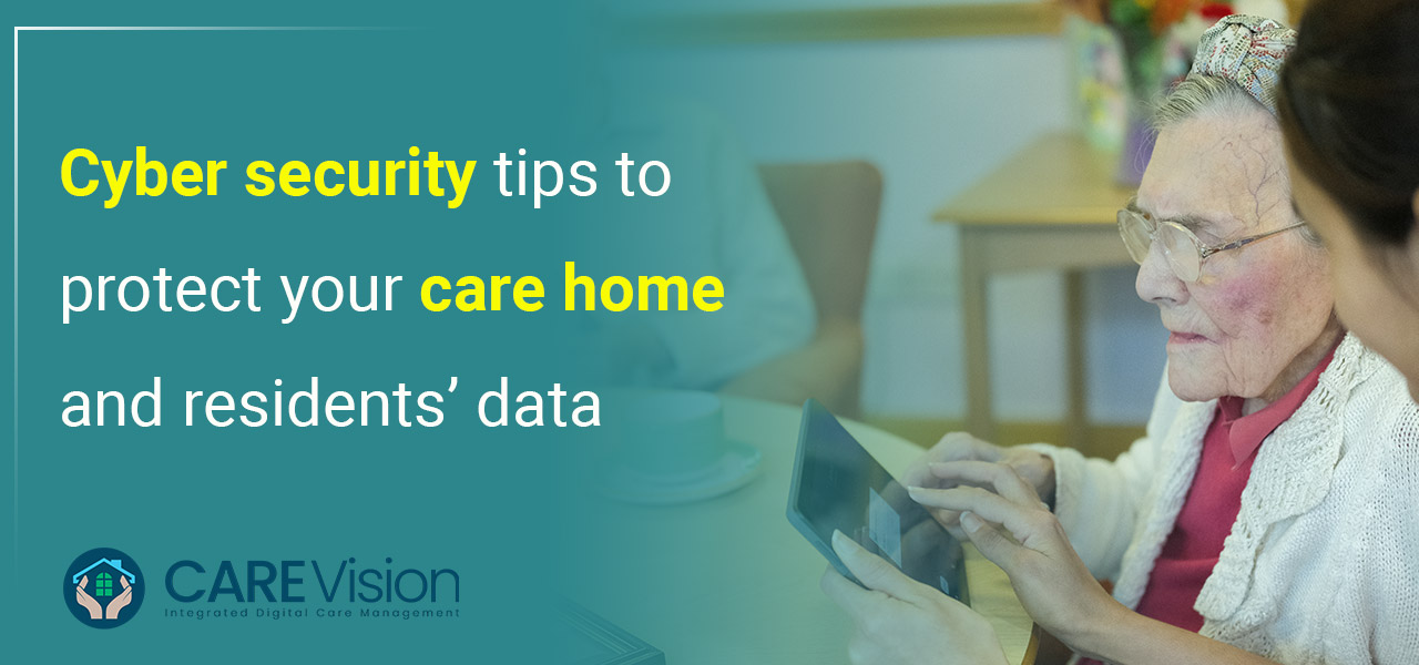 Cyber Security Tips To Protect Your Care Home And Residents’ Data | CareVision