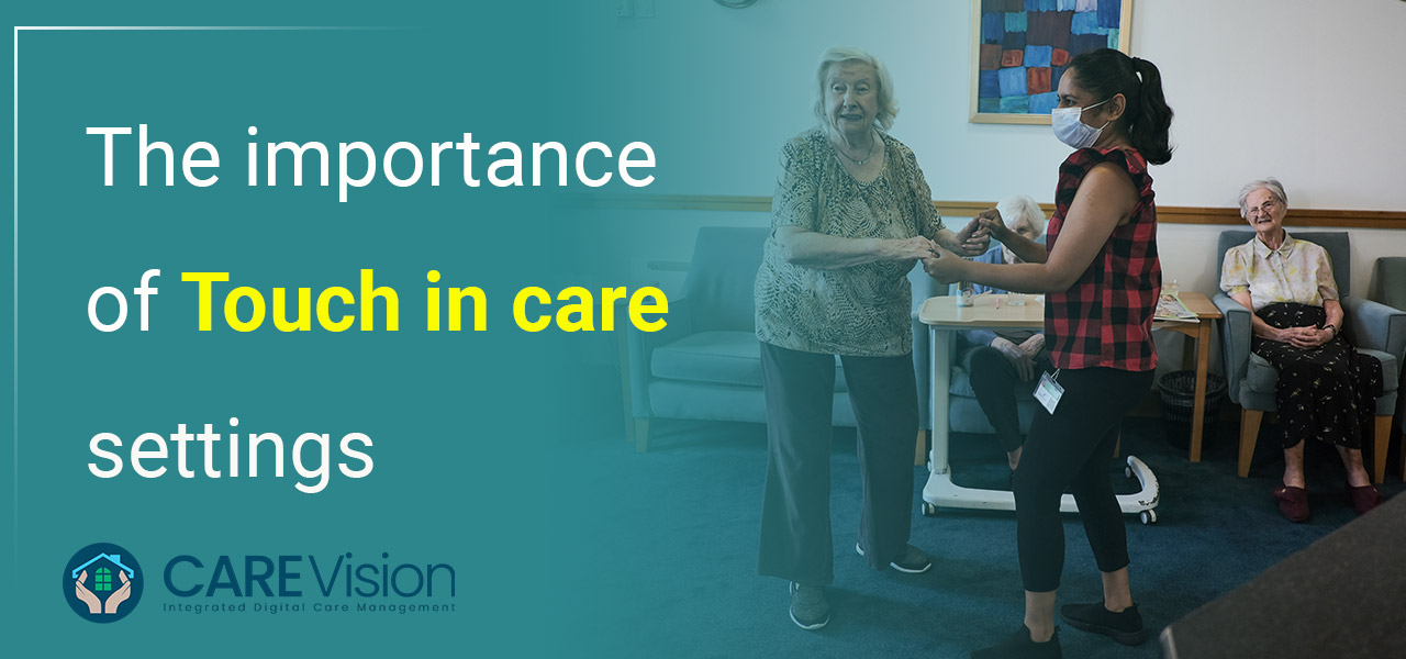 The Importance Of Touch In Care Settings | CareVision